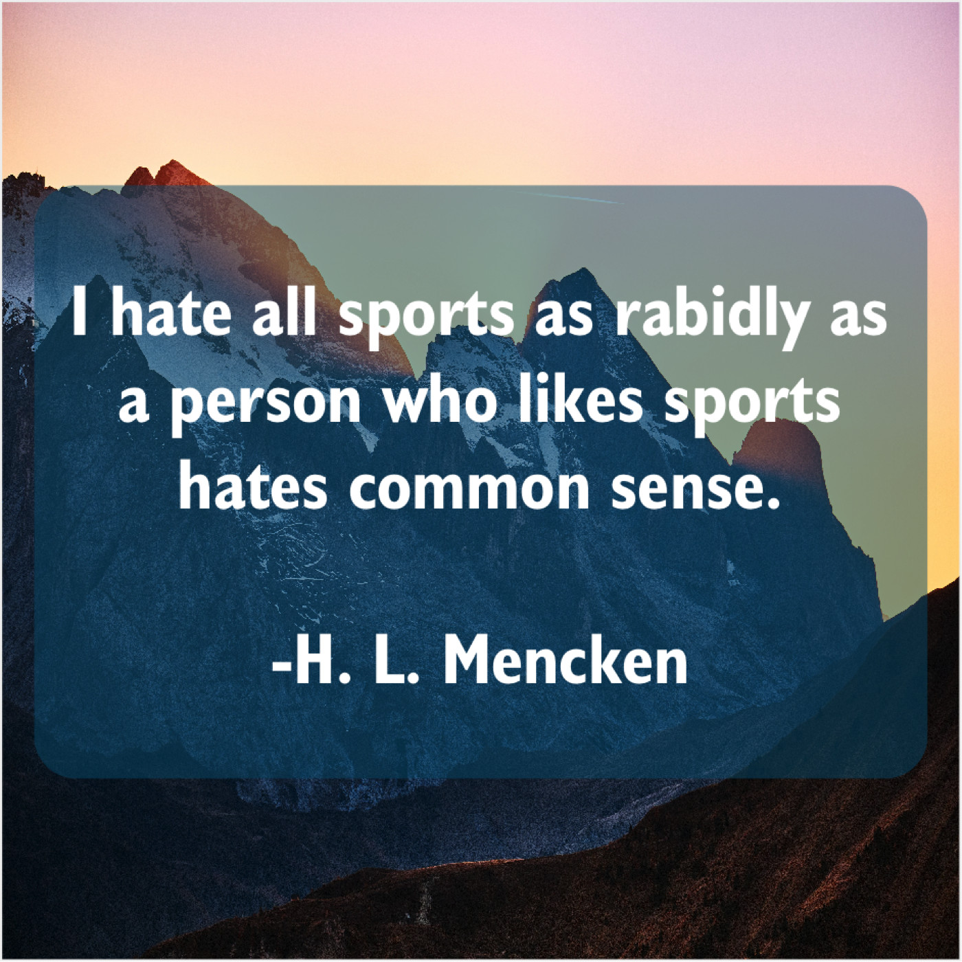 H. L. Mencken – I hate all sports as… – Success Manifestation Secrets