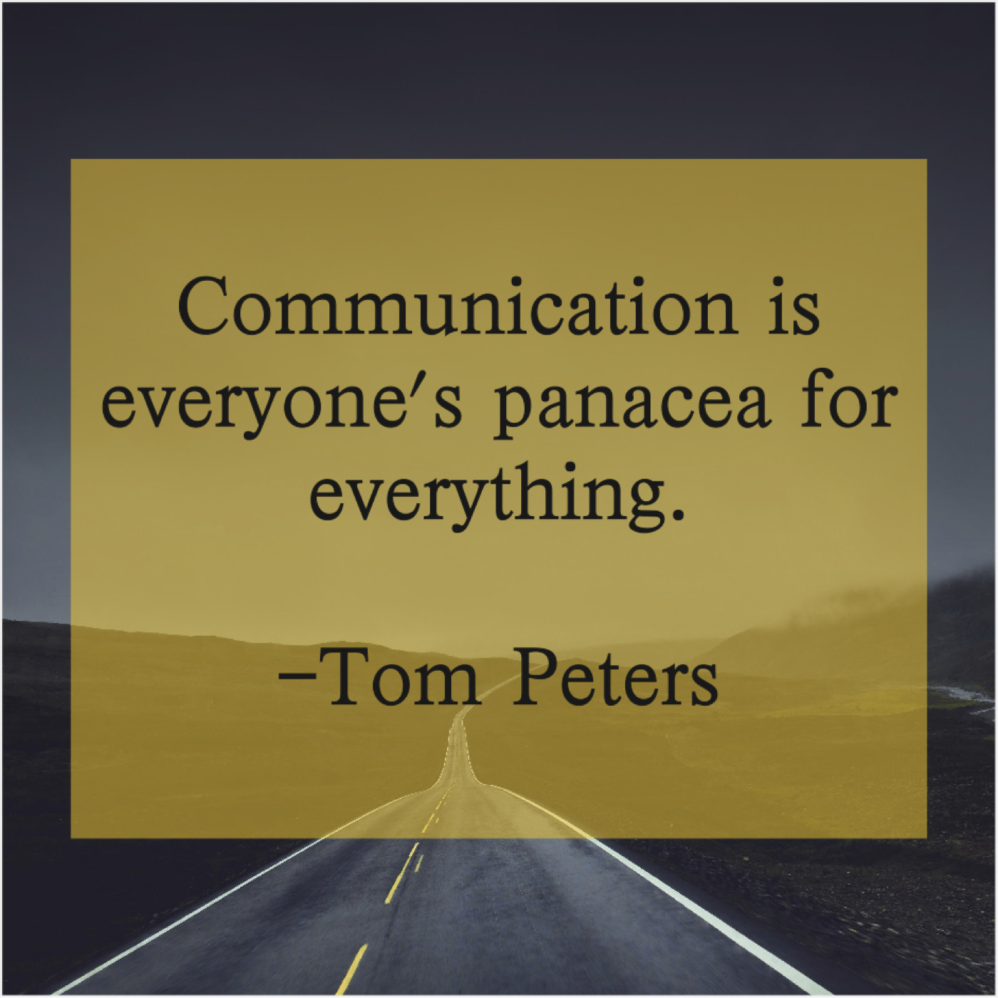 Tom Peters – Communication is everyone’s panacea for… – Success ...